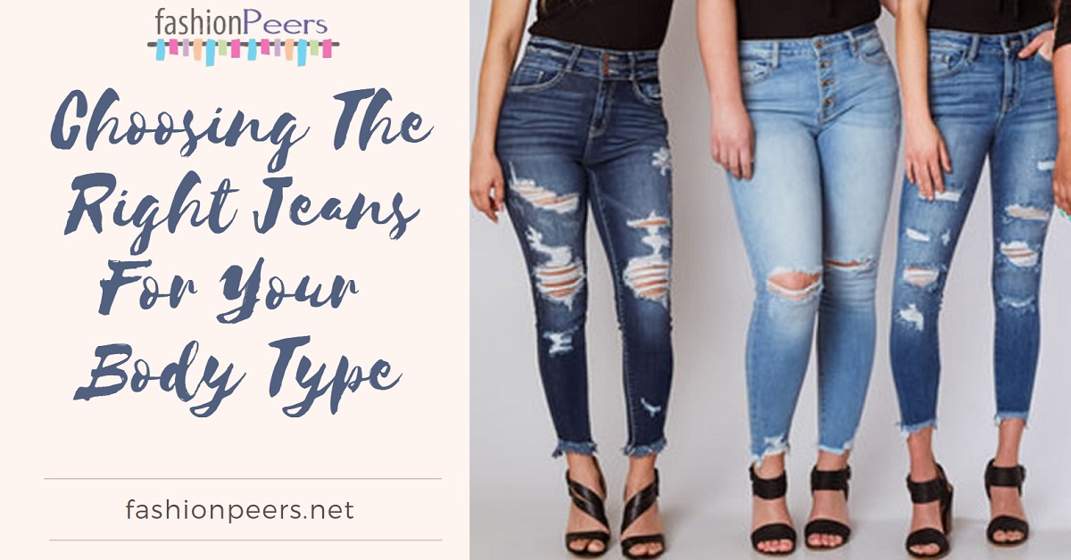 Choosing The Right Jeans For Your Body Type - Fashion Peers